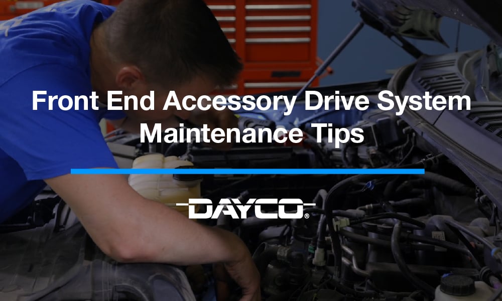 Front-End Accessory Drive System Maintenance Tips | Dayco Aftermarket ...